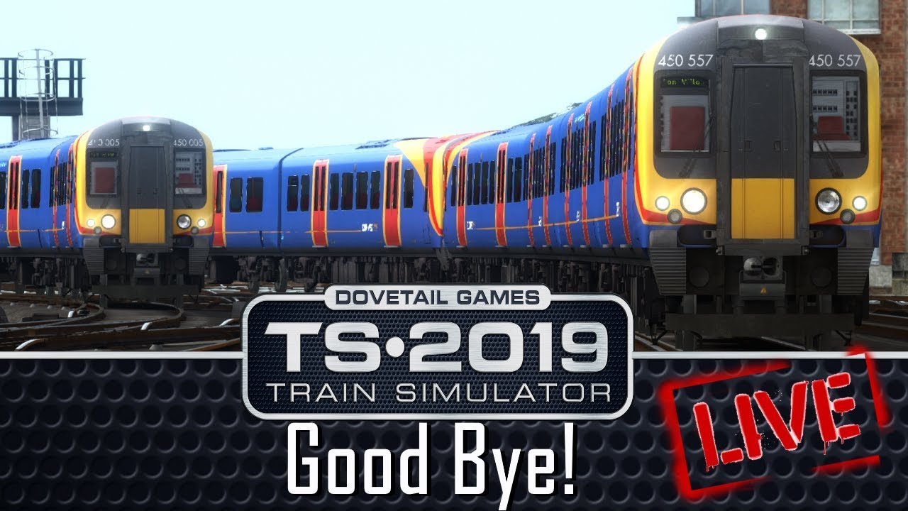 Train Simulator 2019 - The last time of TS2019 - it's Been Fun (Live ...