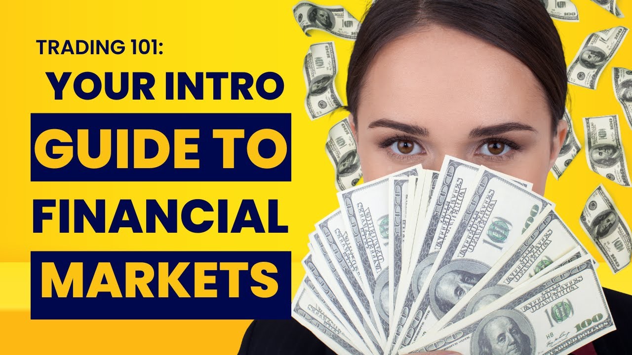 Trading 101: Your Intro Guide to Financial Markets - YouTube