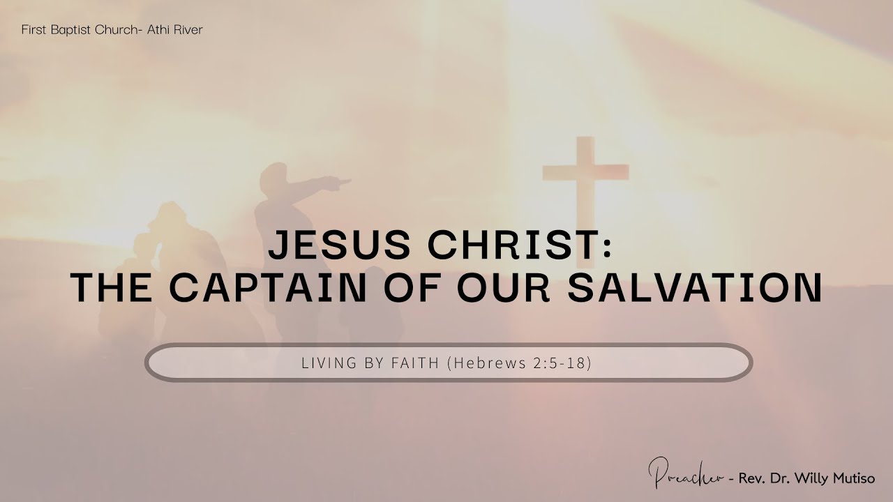 JESUS CHRIST: THE CAPTAIN OF OUR SALVATION _-_- Preached by Rev. Dr ...