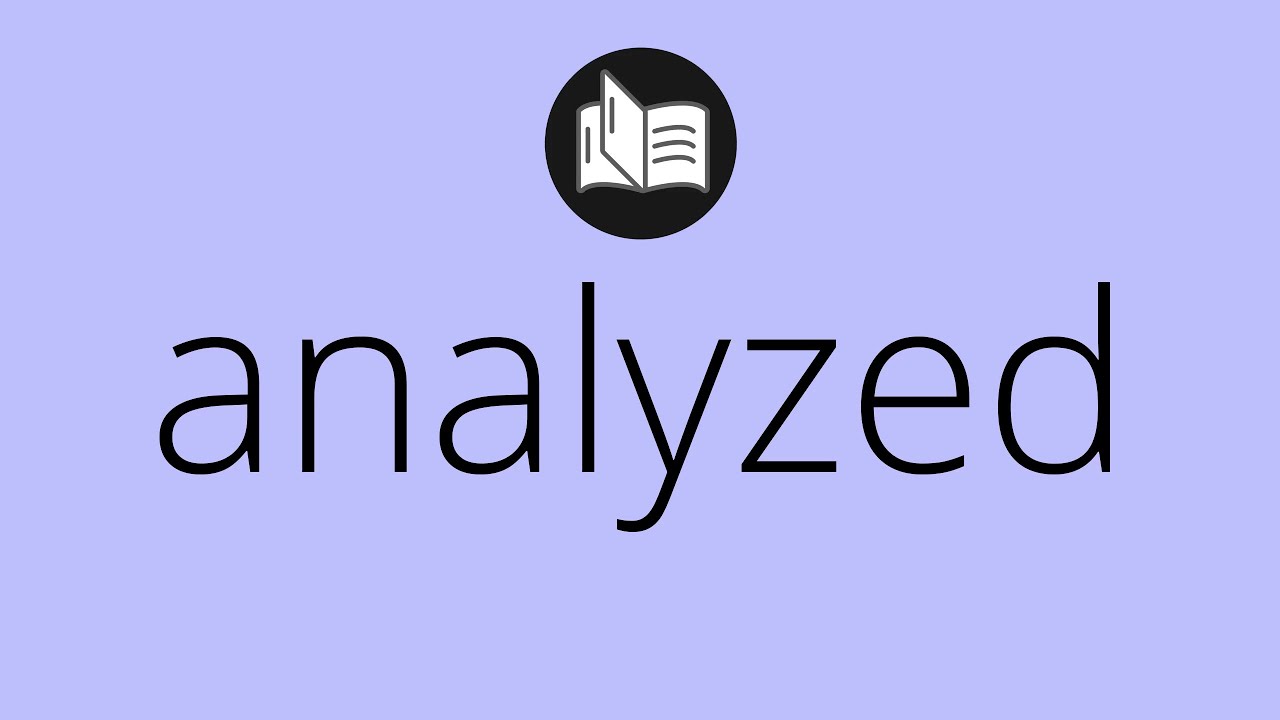 What ANALYZED means • Meaning of ANALYZED • analyzed MEANING • analyzed ...