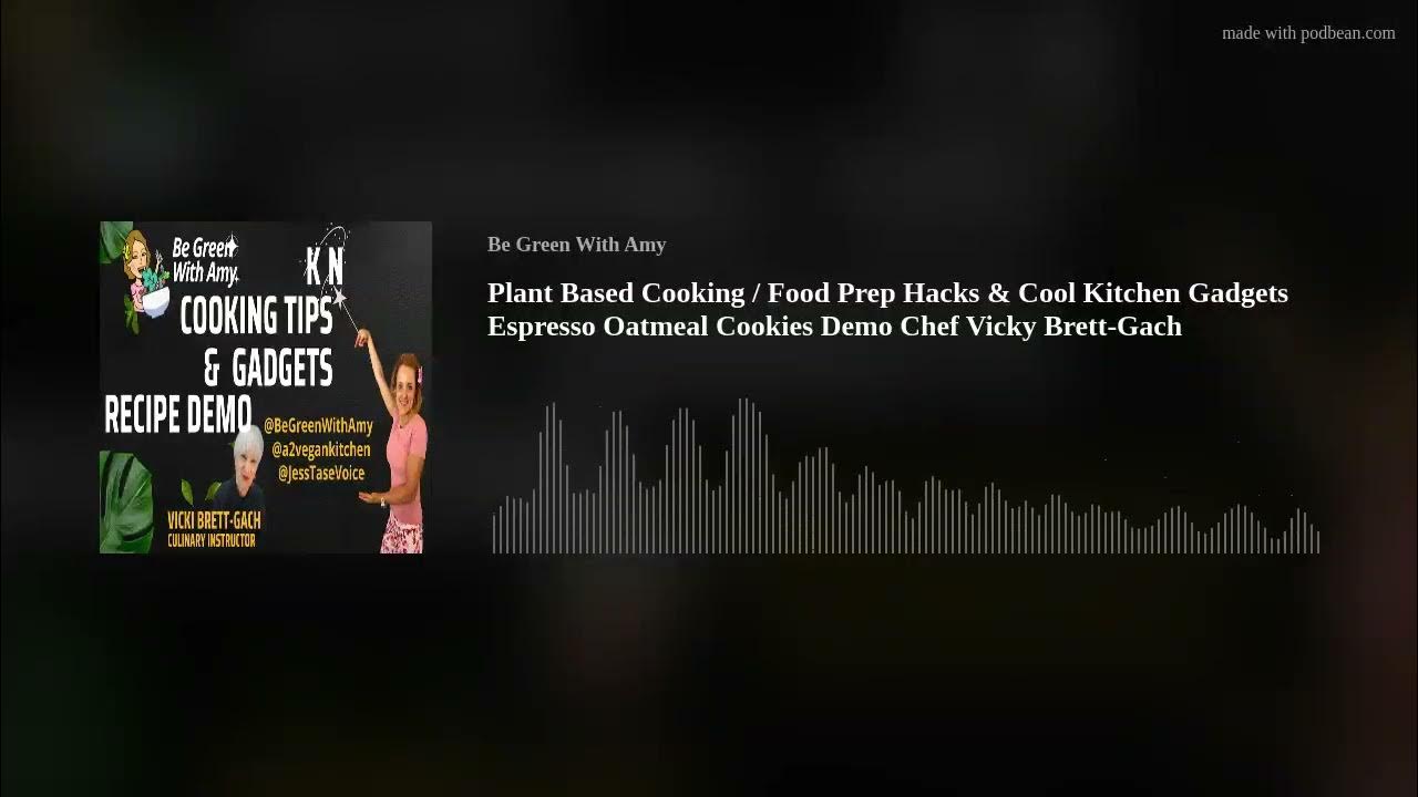 Plant Based Cooking / Food Prep Hacks & Cool Kitchen Gadgets Espresso Oatmeal Cookies Demo Chef ...