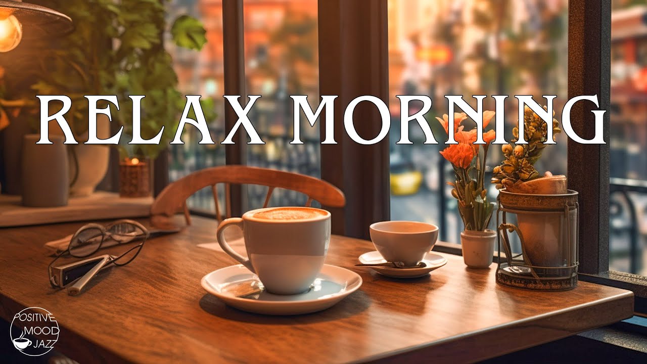 Relax Morning ☕ Relaxing Piano Jazz Music for Study, Work & Chill Out ...