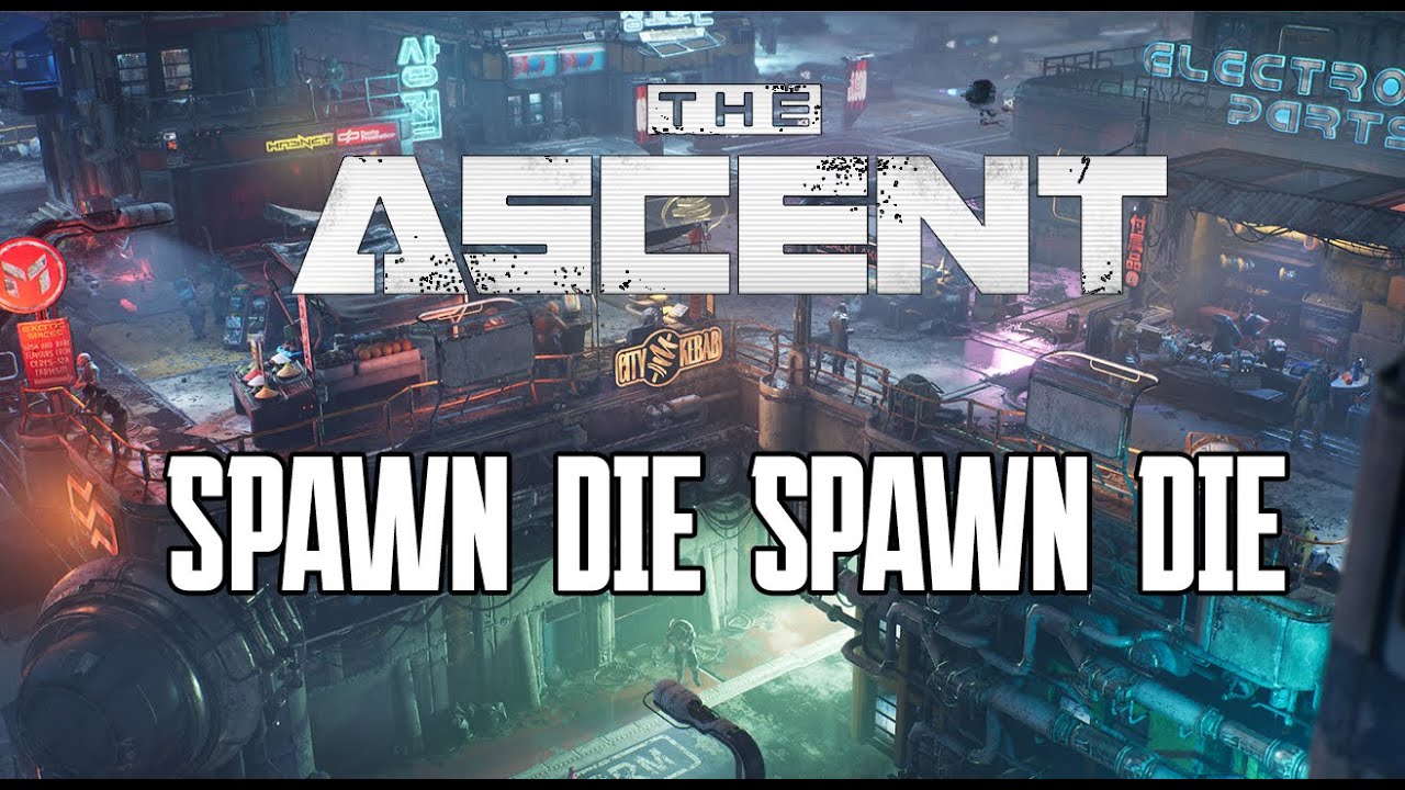 Spawn Die Spawn Die | The Ascent (4k) - YouTube