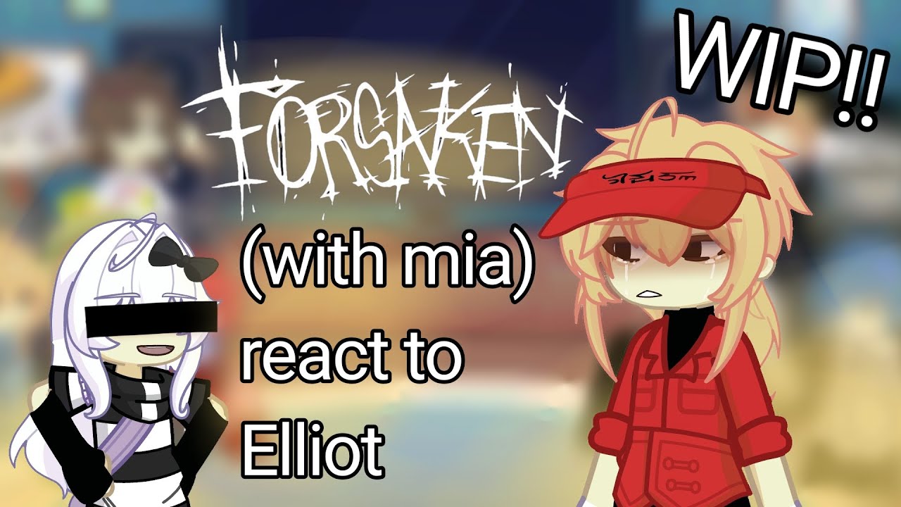 Forsaken (with mia) react to Elliot||가차 gacha||포세이큰 Forsaken|| - YouTube