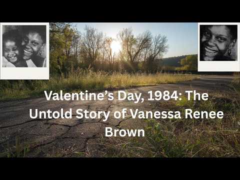 Valentine’s Day, 1984: The Untold Story of Vanessa Renee Brown