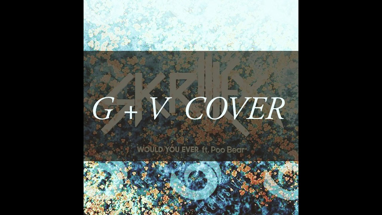 Skrillex & Poo Bear - Would You Ever vChenay Cover - YouTube