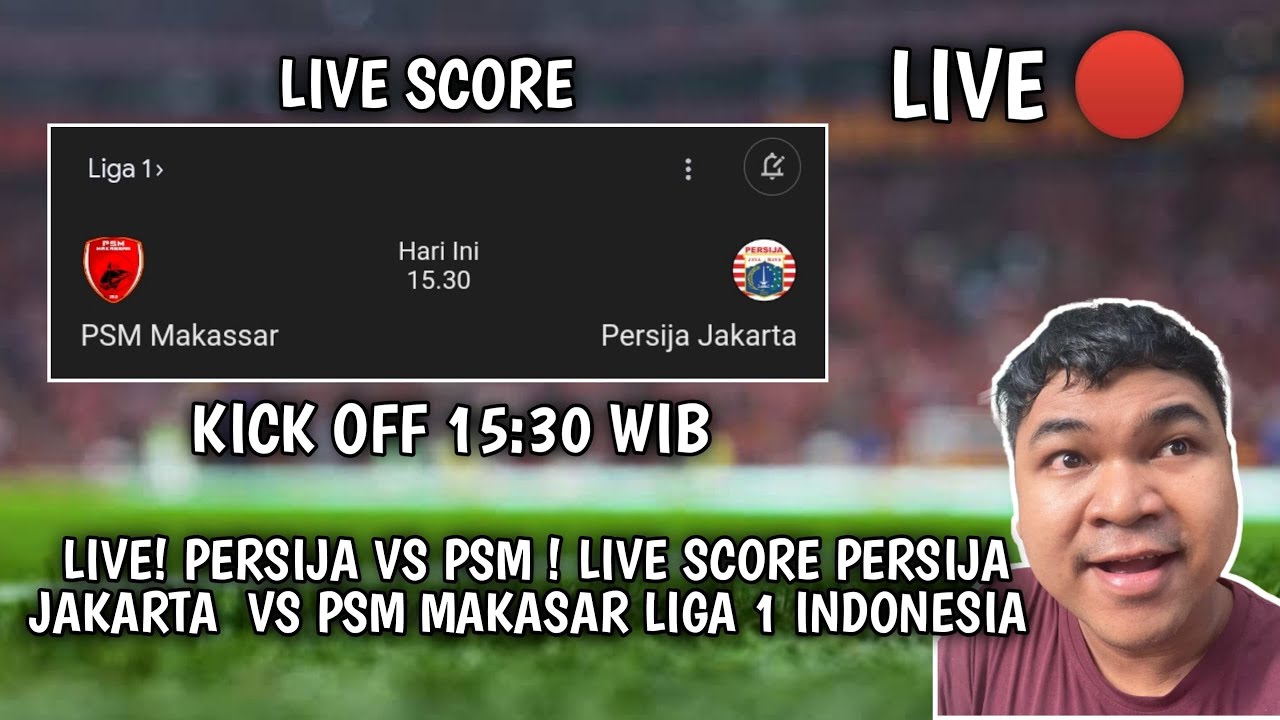 LIVE! PERSIJA VS PSM ! LIVE SCORE PERSIJA JAKARTA VS PSM MAKASAR LIGA 1 ...