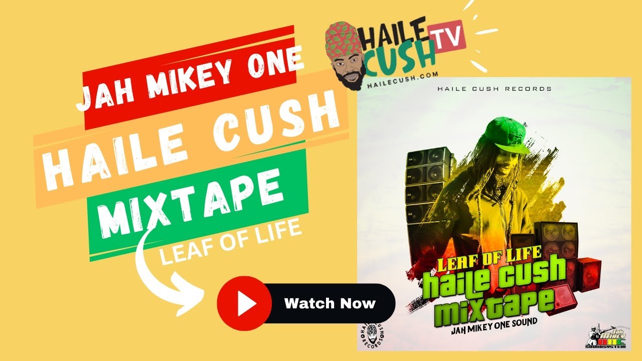 Jah Mikey One Sound presents Haile Cush Mixtape from Leaf of Life - YouTube