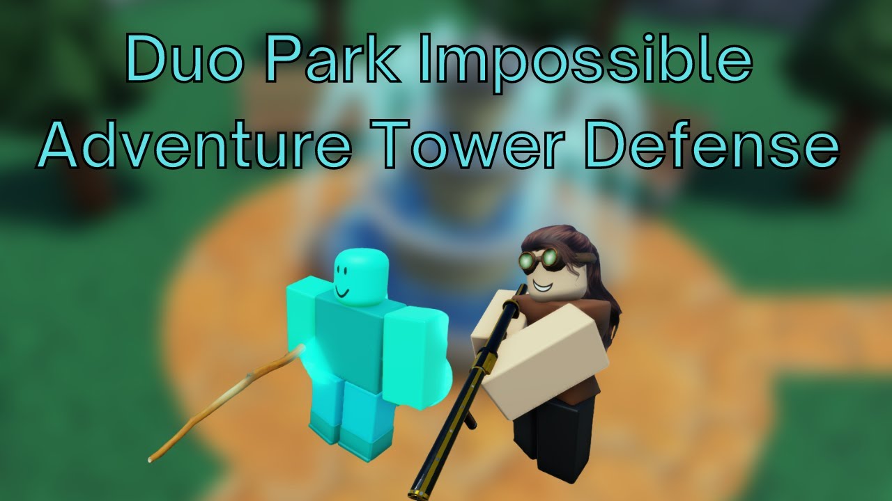 Duo Park Impossible | Adventure Tower Defense - YouTube