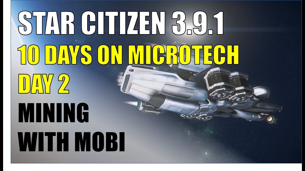 Star Citizen 3.9.1 - 10 Days on MicroTech - Day 2 - Mining with Mobi ...