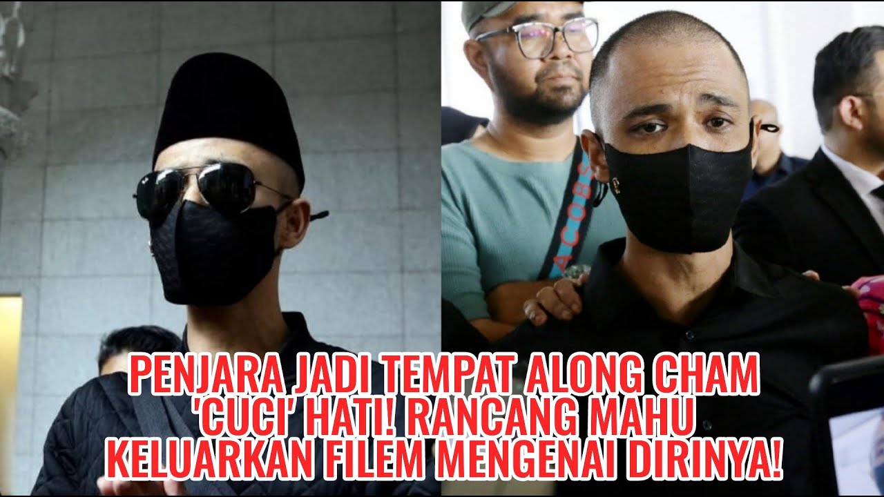 Penjara Jadi Tempat Along Cham 'Cuci' Hati! Rancang Mahu Keluarkan ...