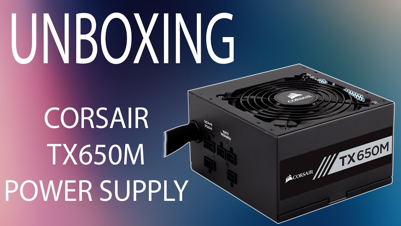 Corsair TX650M PSU Unboxing - YouTube