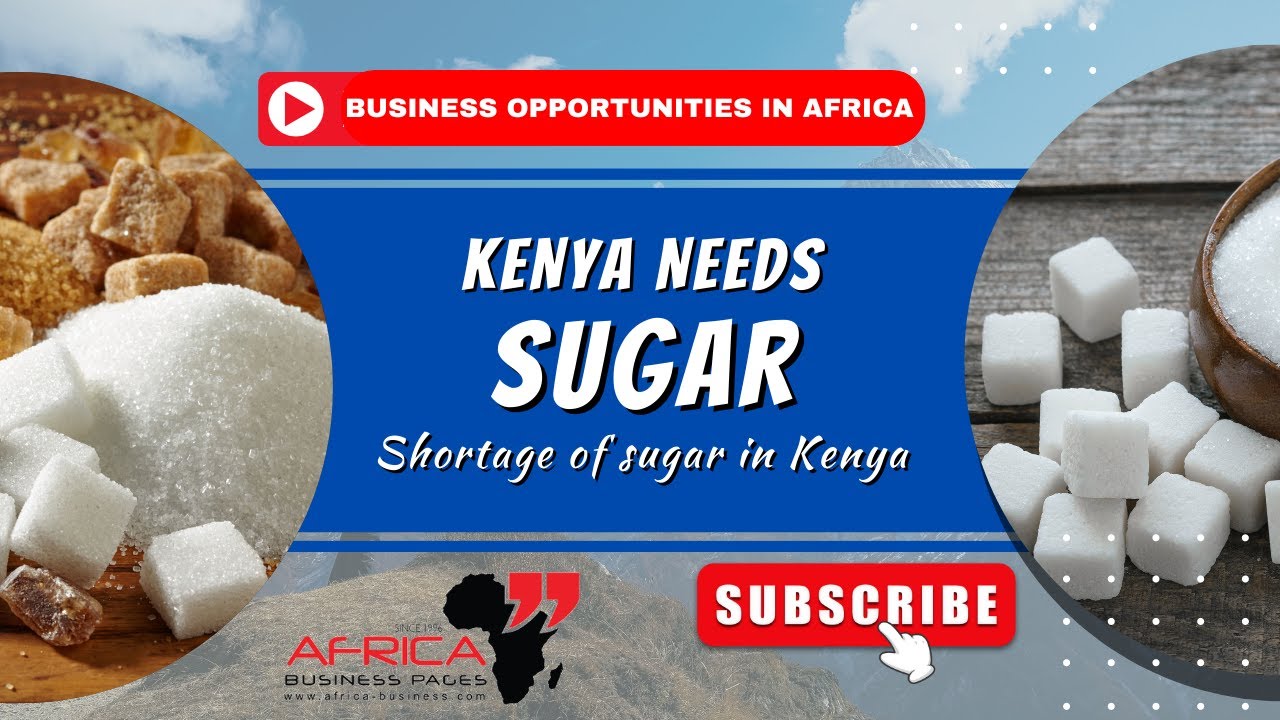 Business Opportunity in Kenya: Sugar needed in Kenya - YouTube