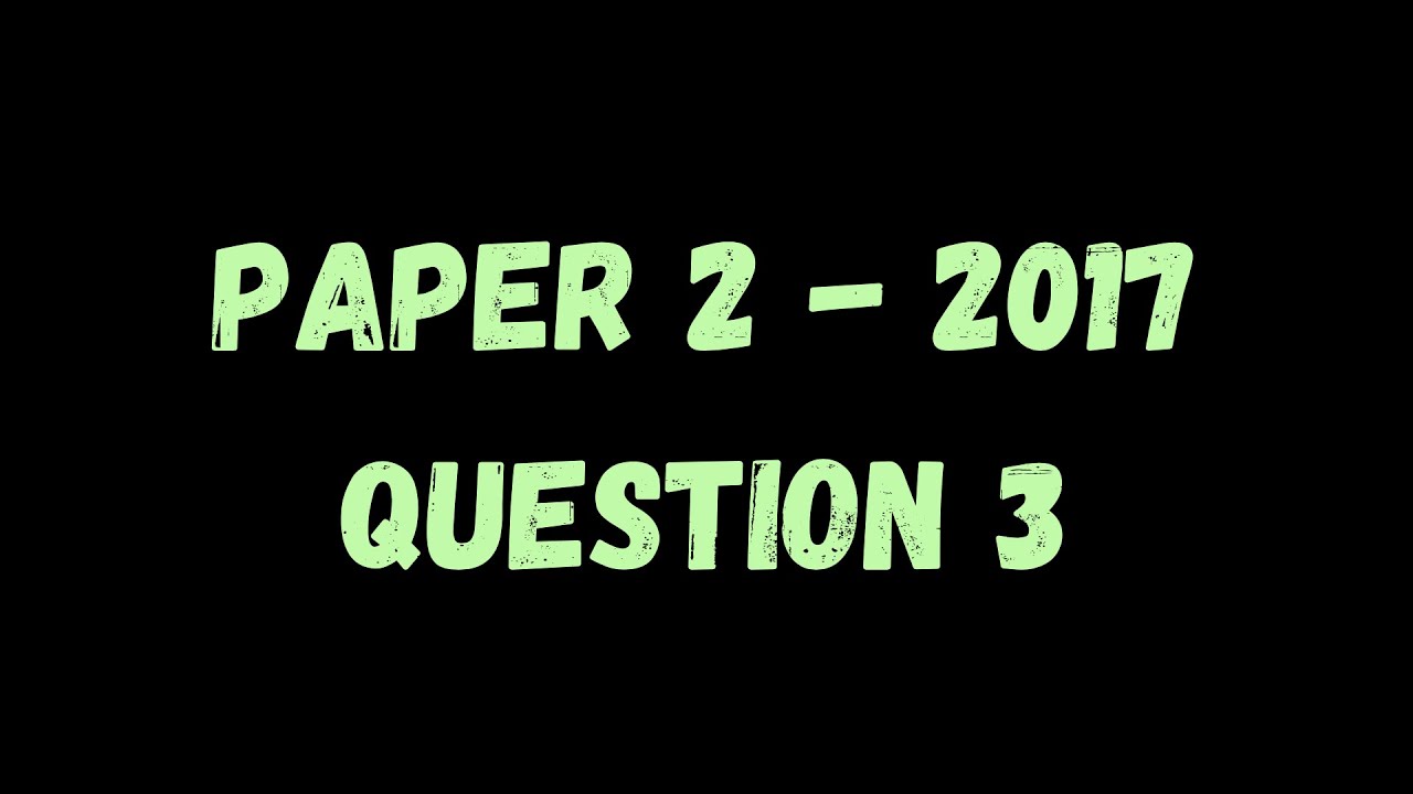 PAST PAPER WALKTHROUGH: Paper 2, 2017, Q3 - YouTube