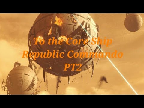 To the Core Ship - Republic Commando PT2 - YouTube