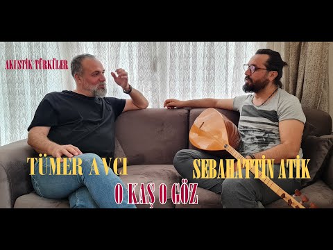 SEBAHATTİN ATİK / TÜMER AVCI /  O kaş O Göz