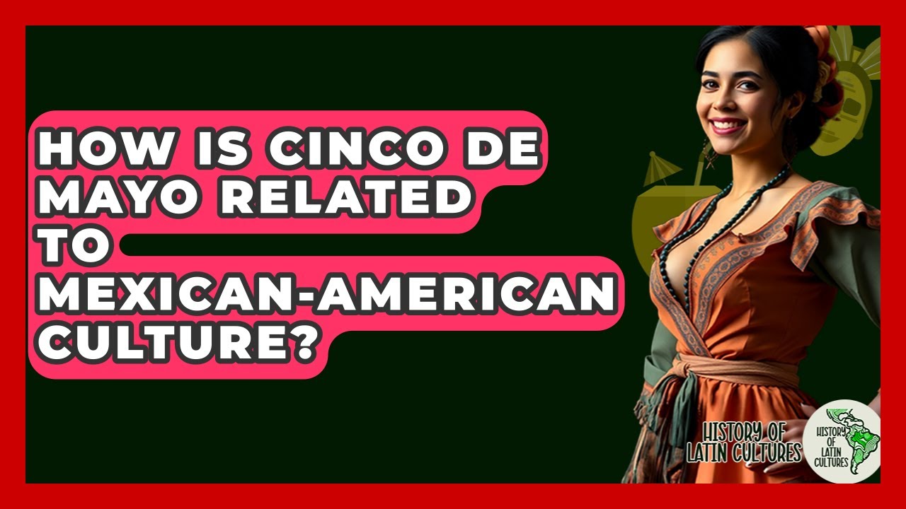 How Is Cinco De Mayo Related To Mexican-American Culture? - History Of ...