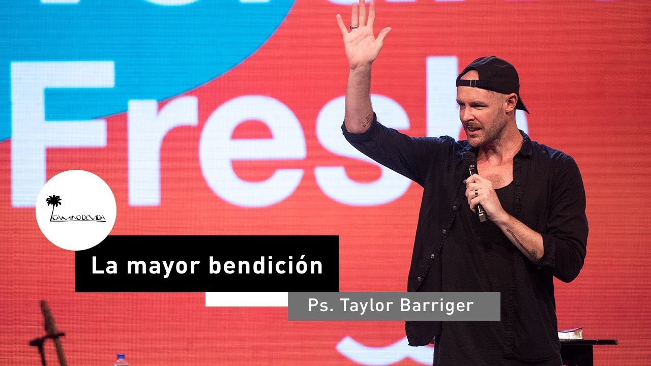 La mayor bendición | Ps. Taylor Barriger - YouTube
