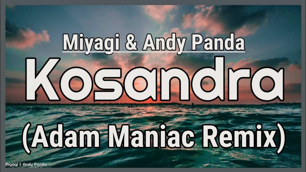 Kosandra (Adam Maniac Remix) Lyrics - Miyagi & Andy Panda. - YouTube