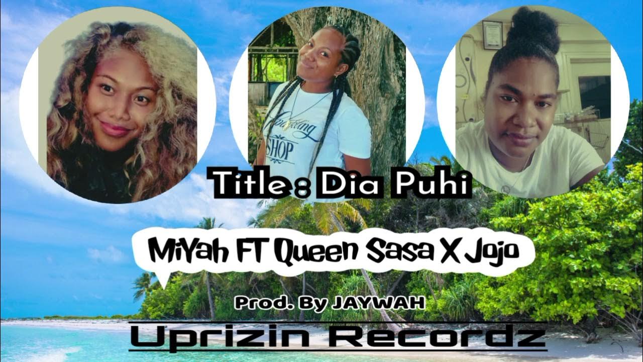 MIYAH X QUEEN SASA X JOJO - DIA PUHI..Prod. by JAYWAH ( Uprizin Recordz ). - YouTube