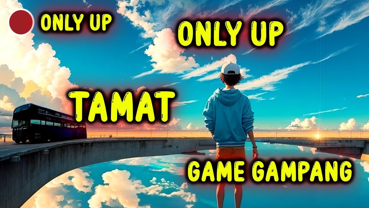ONLY UP Sekali STREAM TAMAT !!! - ONLY UP LIVE SLOWRUN - YouTube