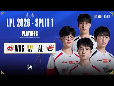 Bình Luận Tiếng Việt: WBG vs AL (BO5) | PLAYOFFS LPL 2026 SPLIT 1