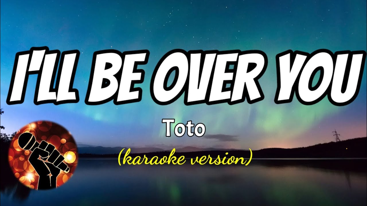 I'LL BE OVER YOU - TOTO (karaoke version) - YouTube