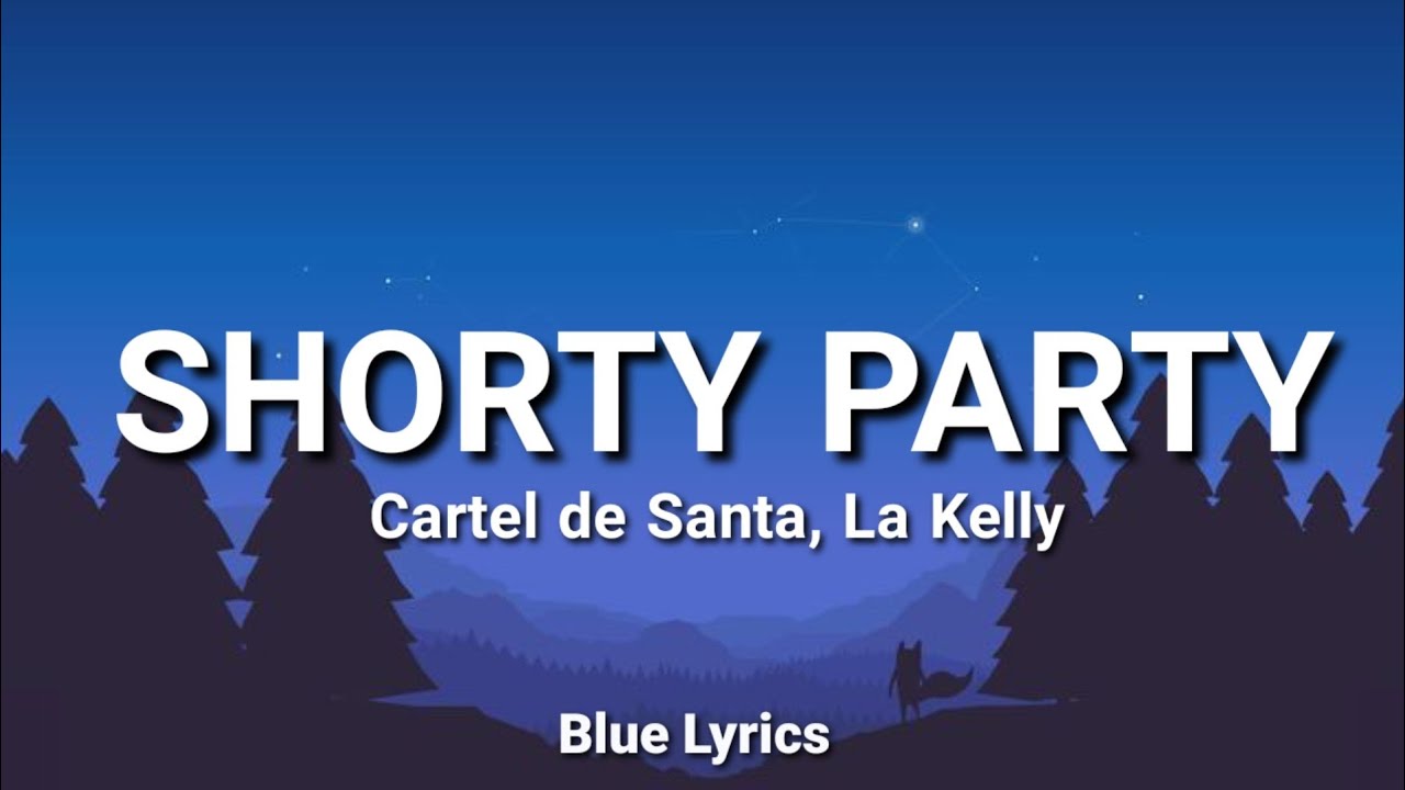 Cartel de Santa & La Kelly - Shorty Party (Letra/Lyrics) - YouTube
