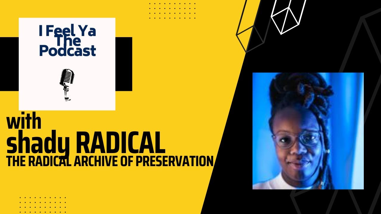 I Feel Ya The Podcast! with Archivist shady Radical - YouTube