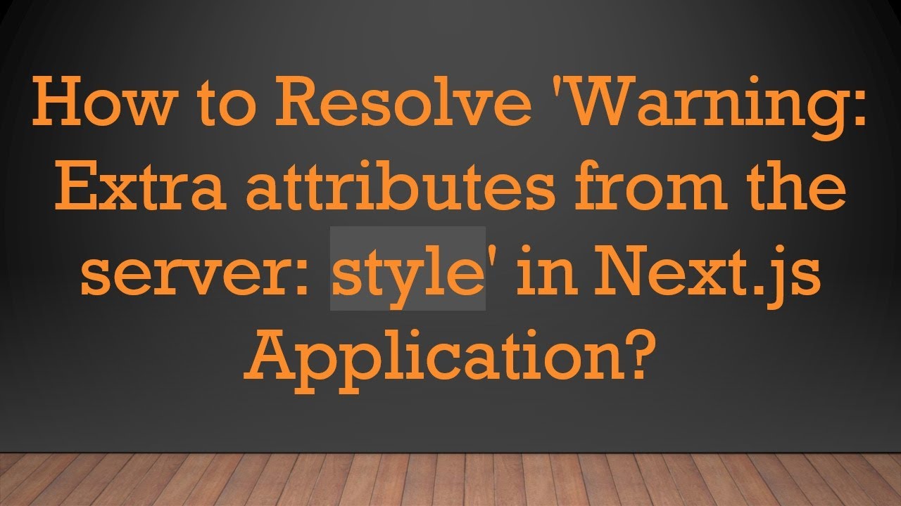 How To Resolve Warning Extra Attributes From The Server Style In Nextjs Application Youtube