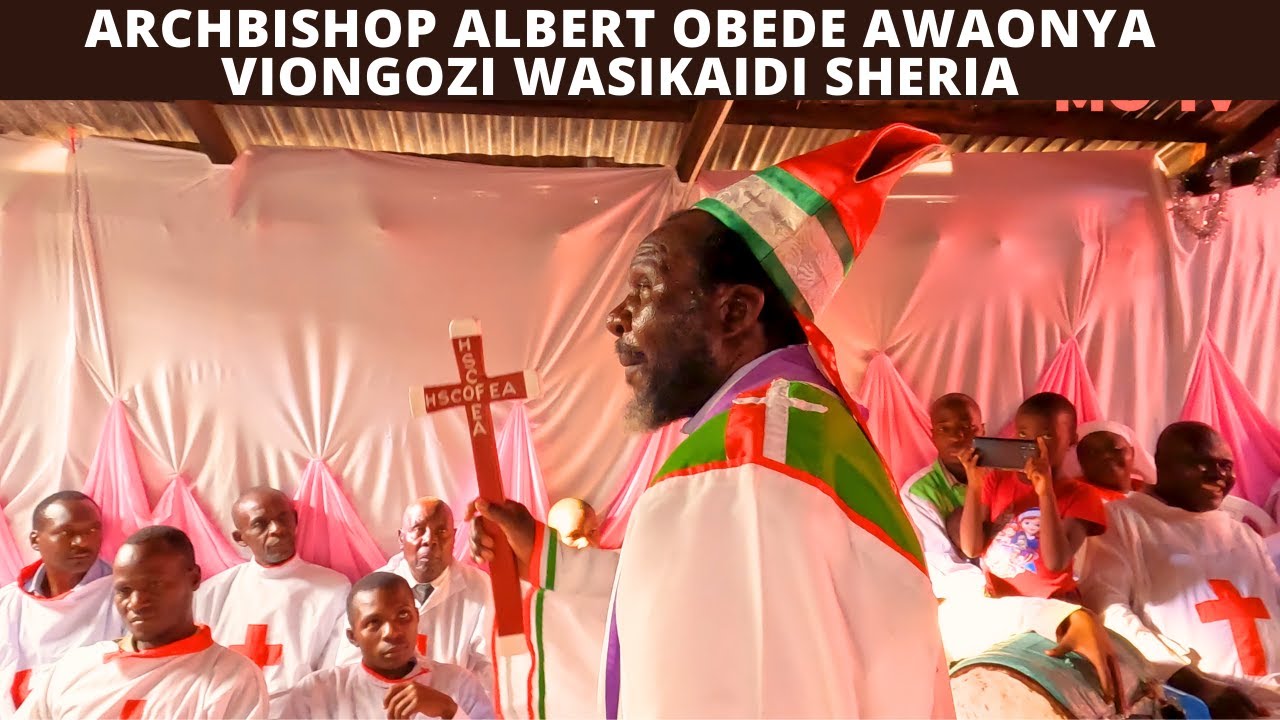 Archbishop Albert Obede Awarai Viongozi Wafuate Sheria - YouTube