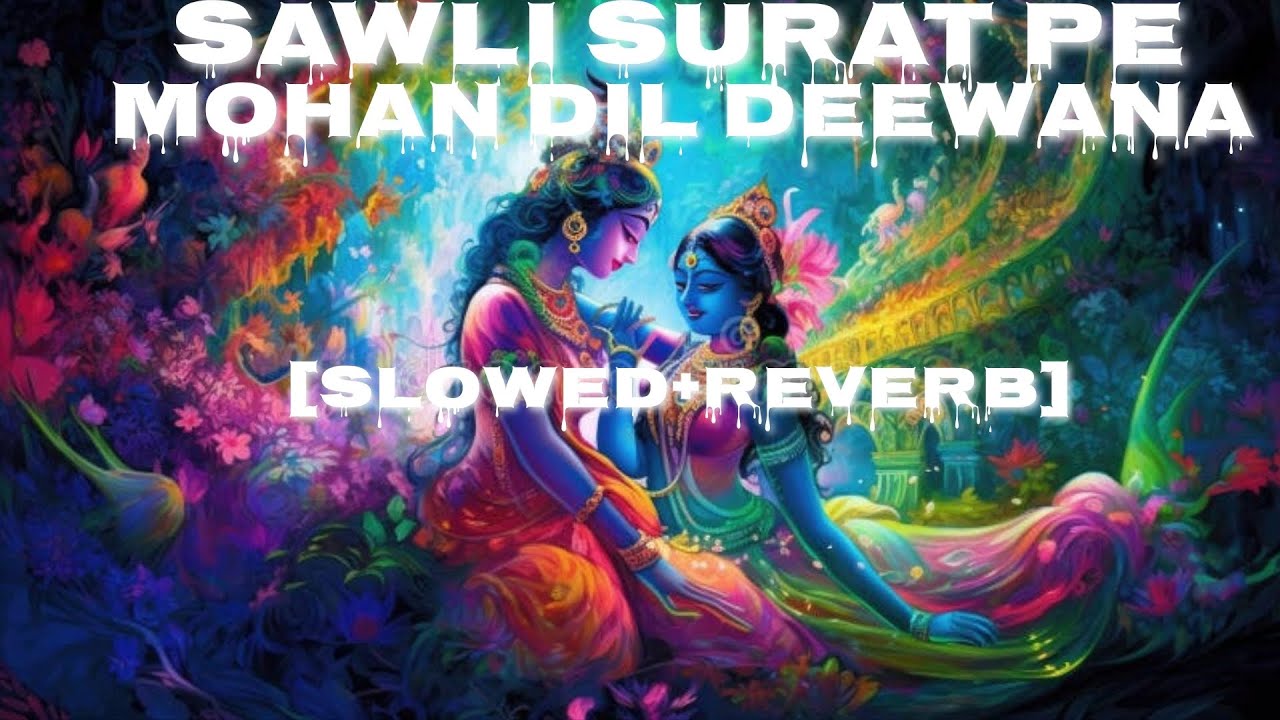 Sawli Surat Pe Mohan Dil Deewana Ho Gya | Slowed+Reverb | Krishan G ...