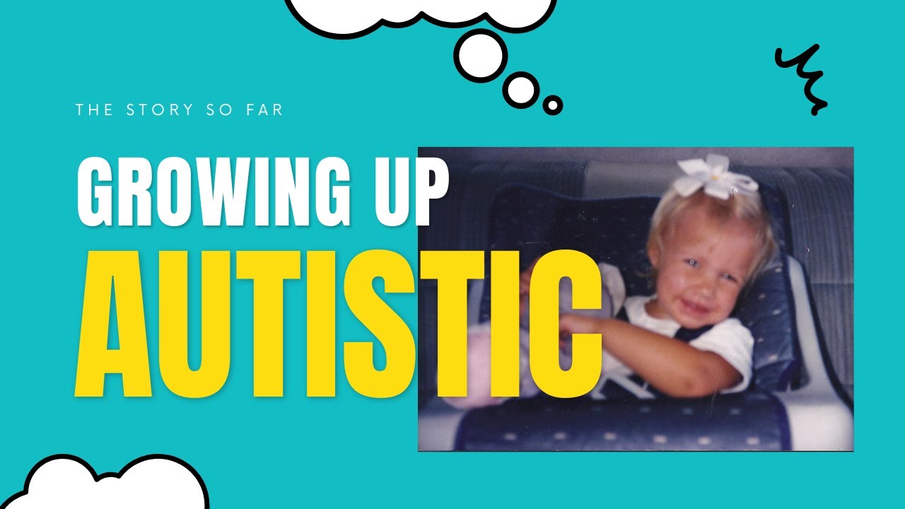 The Story So Far Part 1--Growing up...Autistic - YouTube
