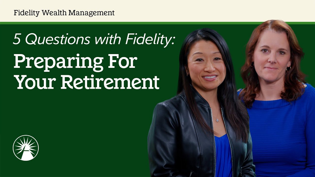 5 Questions with Fidelity: Preparing For Your Retirement | Fidelity ...