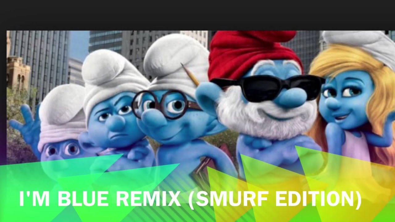 I'M BLUE REMIX (smurf edition) - YouTube