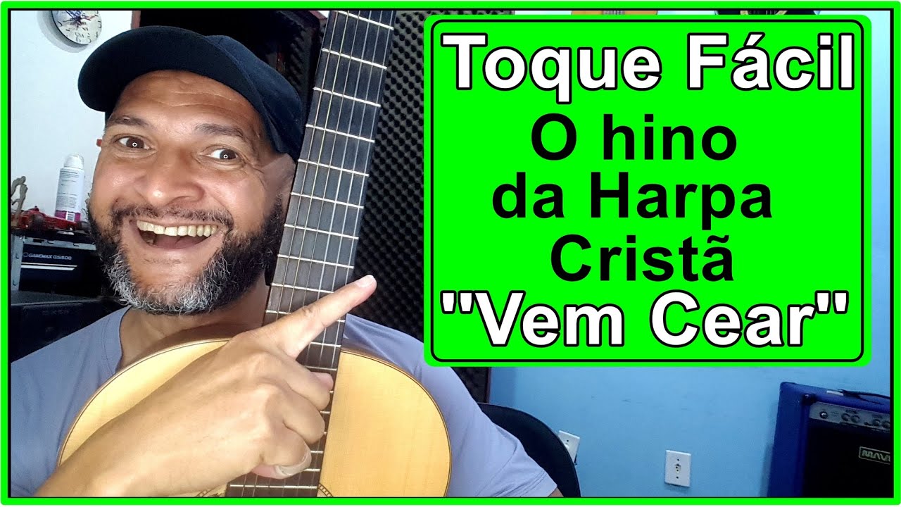 COMO TOCAR DE FORMA FÁCIL O HINO ''VEM CEAR'' DA - HARPA CRISTÃ - NO ...