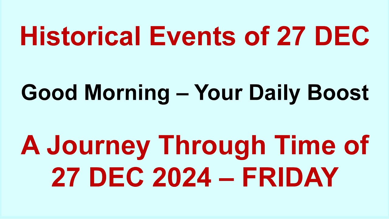 Historical Events of December 27, A Journey Through Time - 27 Dec 2024 ...