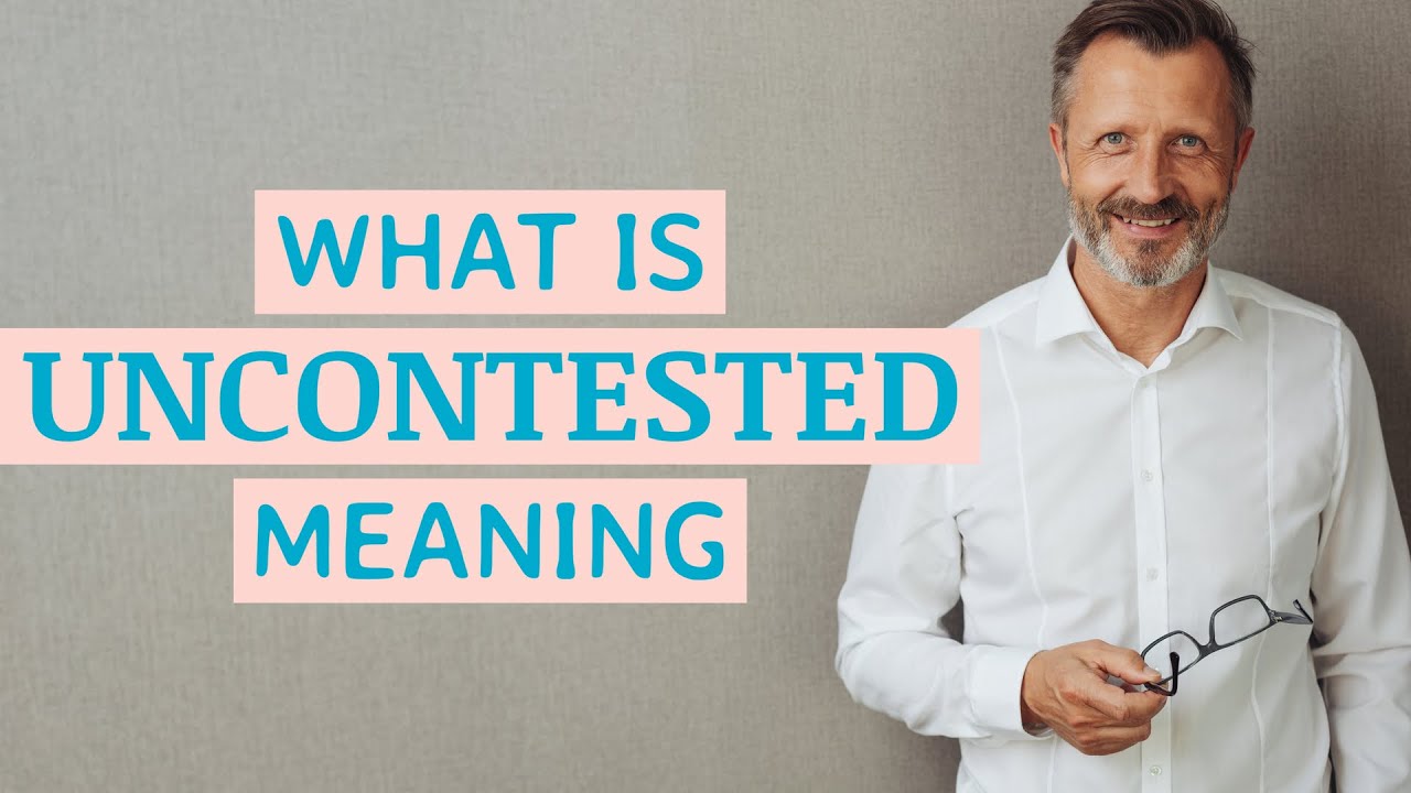 Uncontested | Definition of uncontested 📖 📖 - YouTube