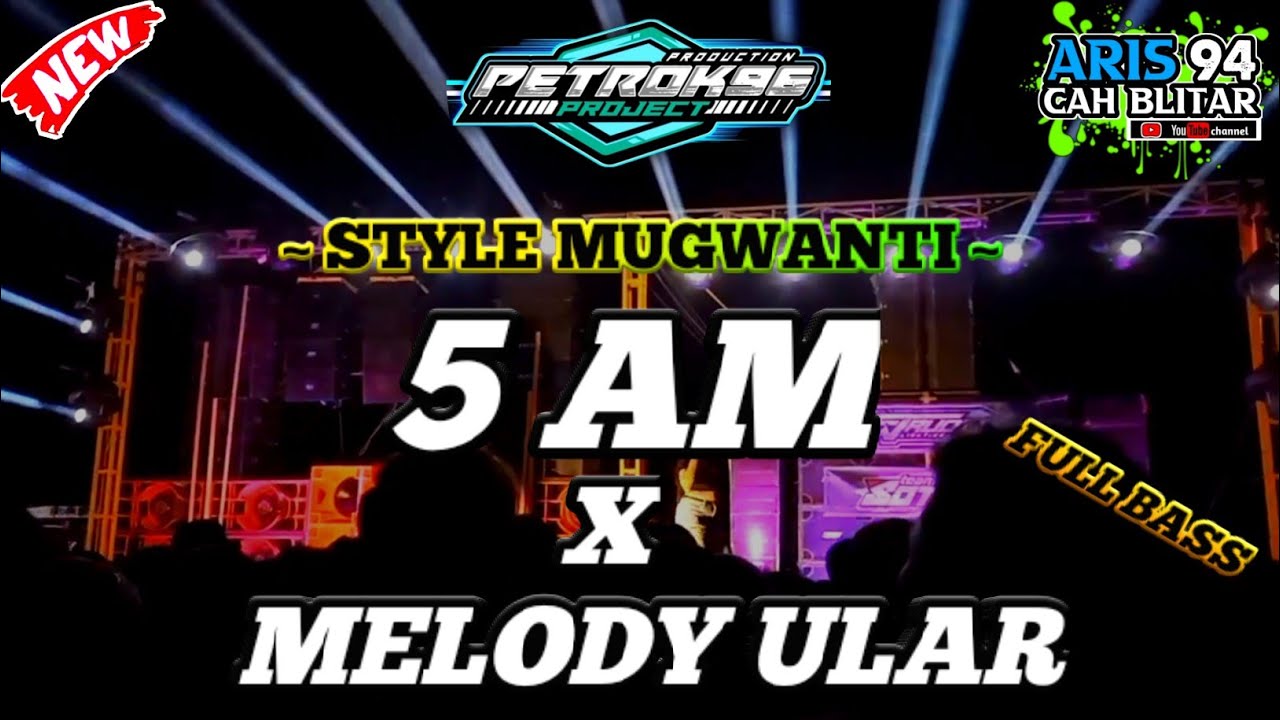 DJ 5 AM X MELODY ULAR FULL BASS STYLE MUGWANTI TERBARU PETROK 96 ...