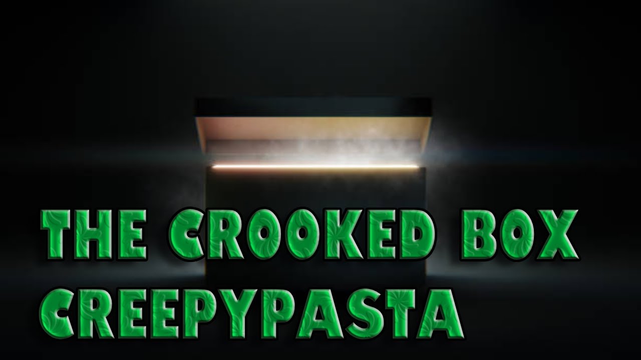 The Crooked Box Creepypasta By Dr. Malpractice - YouTube