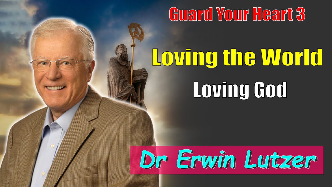Erwin Lutzer Sermons May 2023 | Guard Your Heart 3 - Loving the World ...