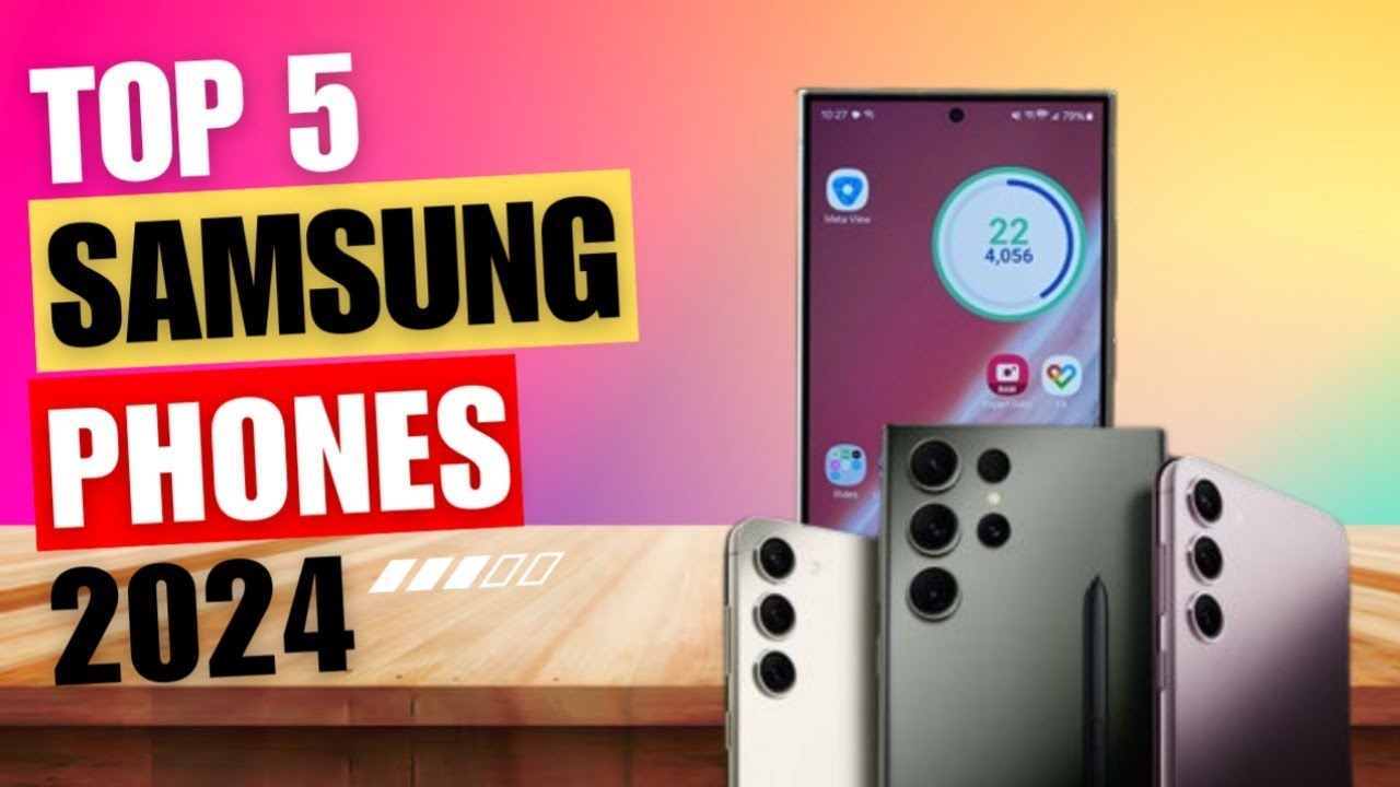 Top 5 Best Samsung Phones in 2024 | Latest Models Best Samsung Phones ...