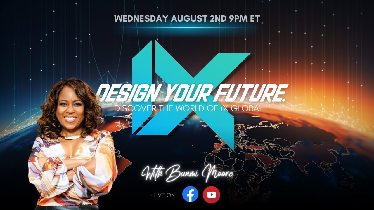Design Your Future - Discover the World of IX Global w/Bunmi Moore ...