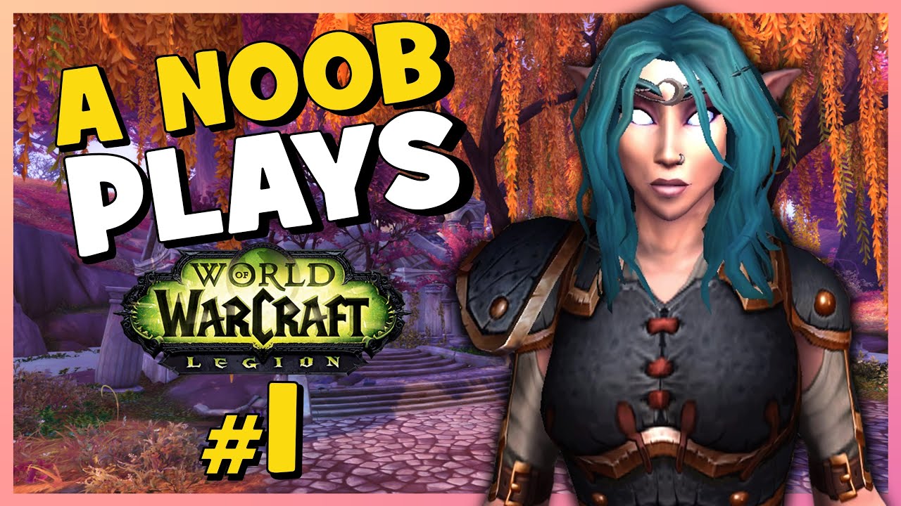 A Noob Plays WORLD OF WARCRAFT LEGION Part 1 - YouTube