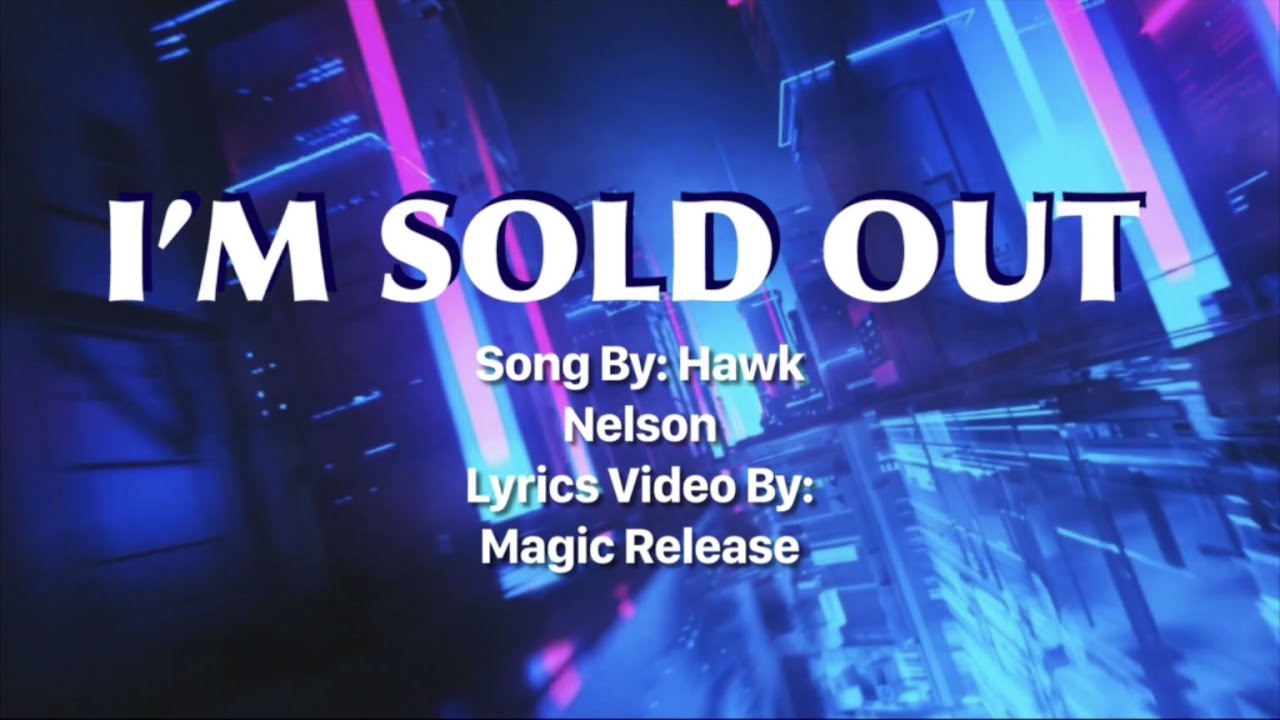 Hawk Nelson - Sold Out (LYRICS VIDEO BY MAGIC RELEASE) - YouTube