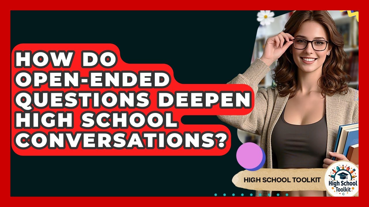 How Do Open-ended Questions Deepen High School Conversations? - High ...