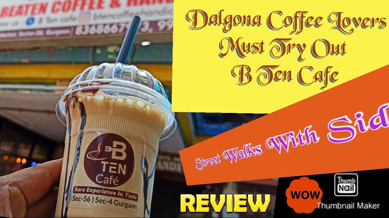Gurgaon's Most Delicious Hand Beaten Coffee | B Ten Cafe | Dalgona ...