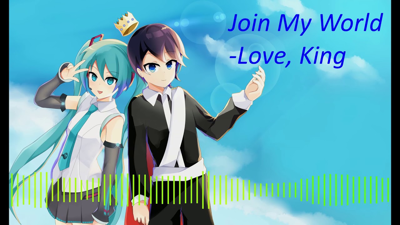 Join My World. Love, King. - YouTube