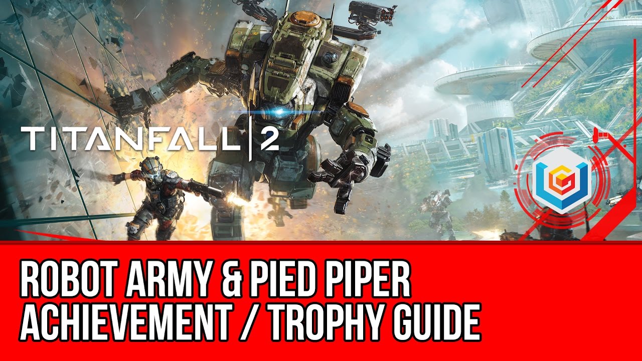 Titanfall 2 - Robot Army & Pied Piper Achievement / Trophy Guide ...