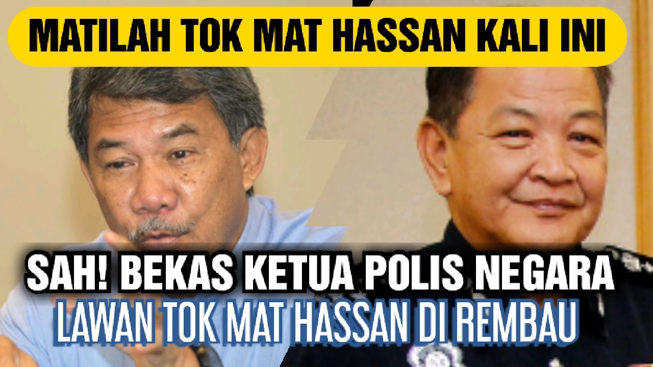 MATILAH TOK MAT HASSAN KALI INI!! BEKAS KETUA POLIS NEGARA AKAN LAWAN ...
